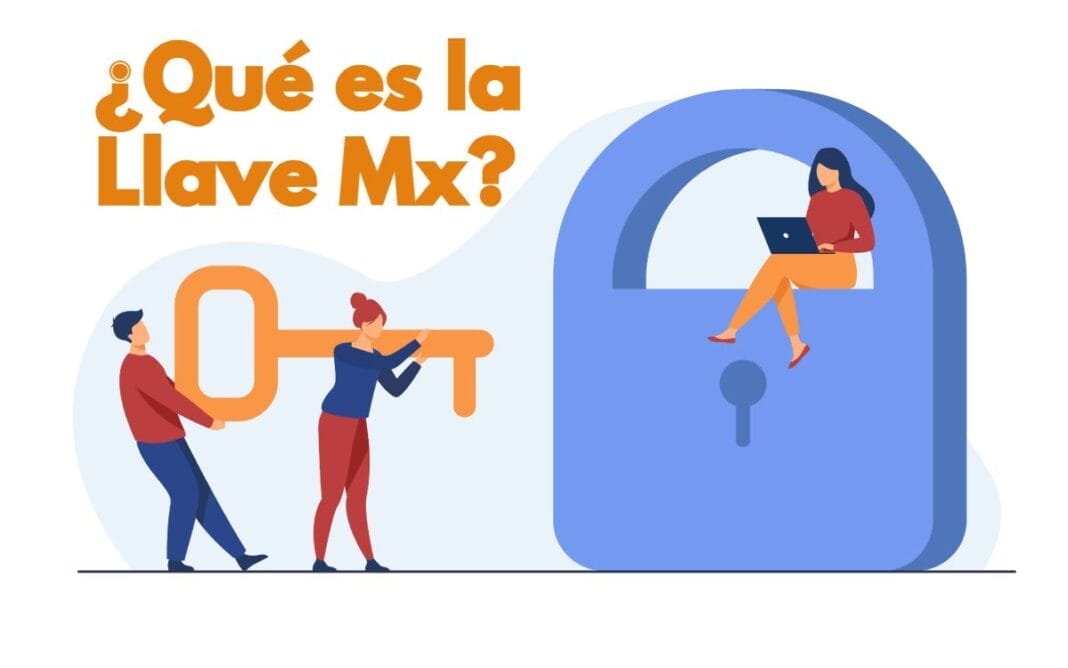 Qué es la Llave Mx, para qué sirve y cómo obtenerla paso a paso - ¡Al chile!